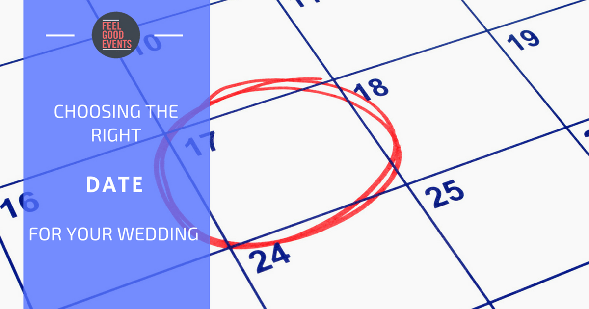 Choosing The Right Date For Your Wedding | Feel Good Events